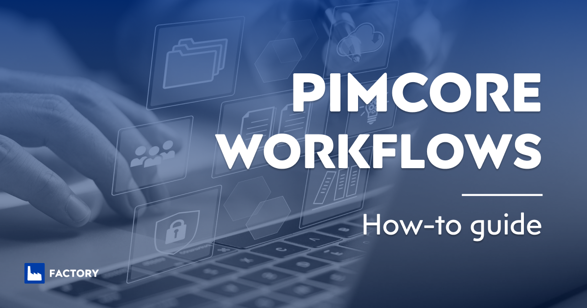 How to successfully use Pimcore Workflows (Example included)